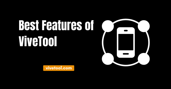 Best Features of ViveTool: Explanation details-ViveTool
